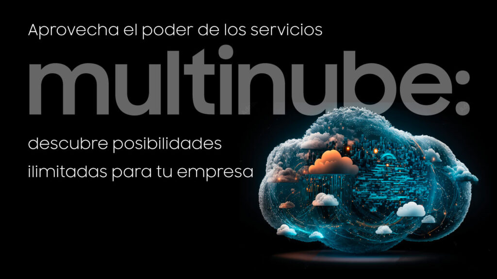 Aprovecha el poder de los servicios multinube: descubre posibilidades ...